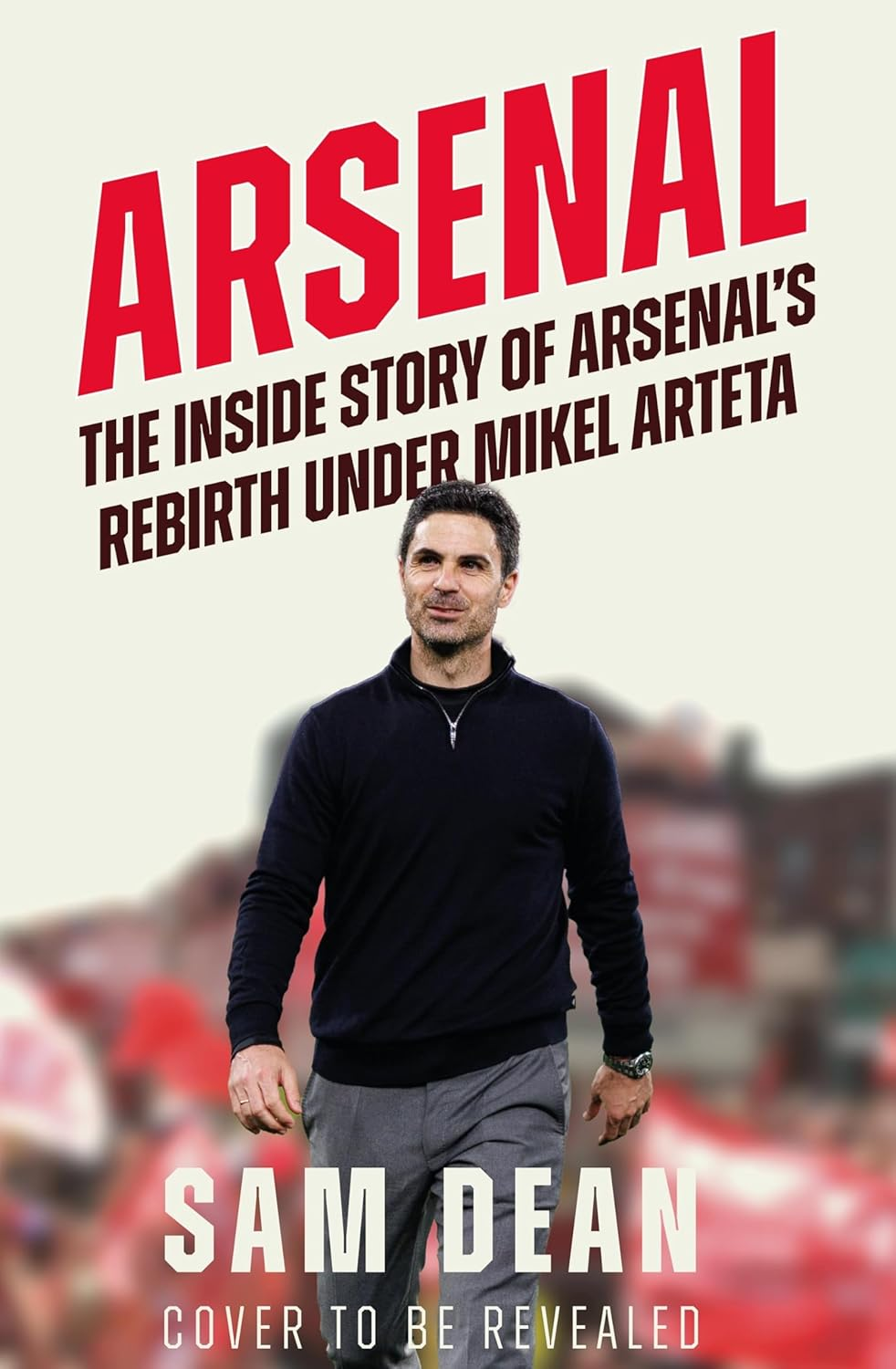 Arsenal: The Inside Story of Arsenal’s Rebirth Under Mikel Arteta ...