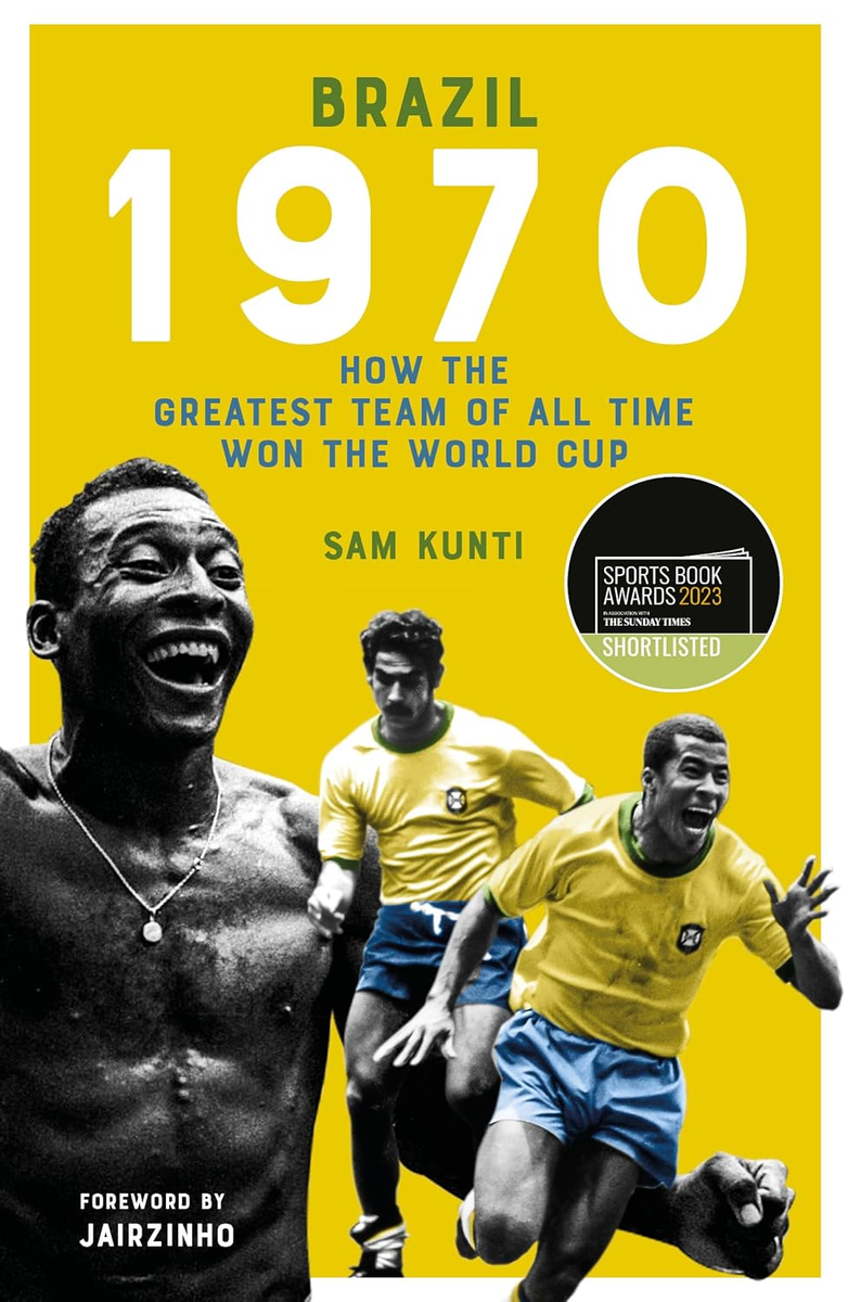 Brazil 1970: How the Greatest Team of All Time Won the World Cup ...