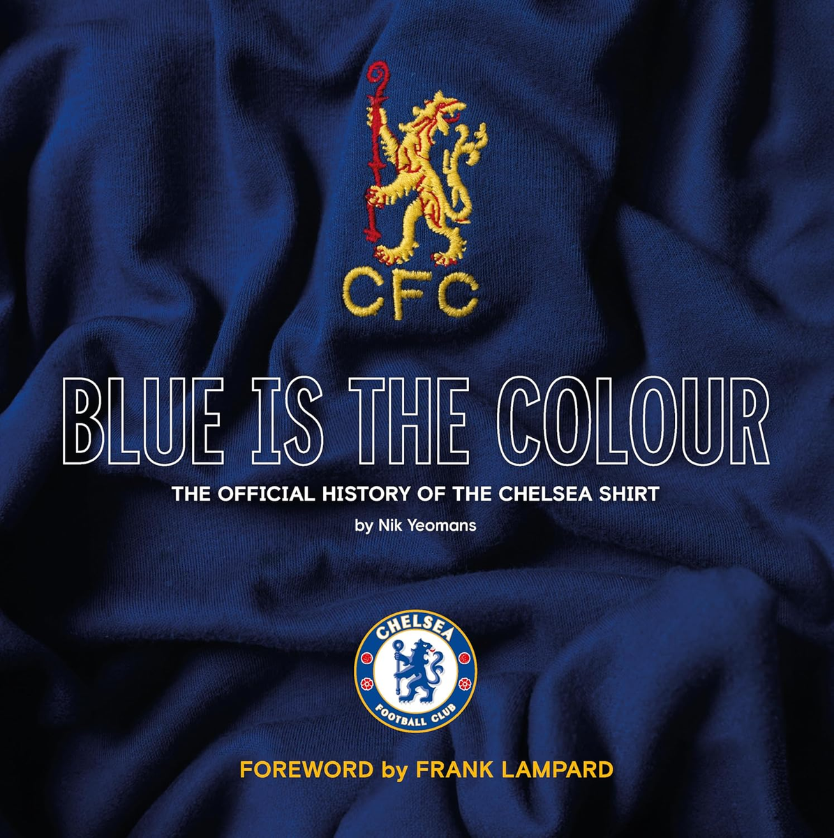 Blue is the Colour The Complete History of the Chelsea Shirt – SOCCER BOOKS