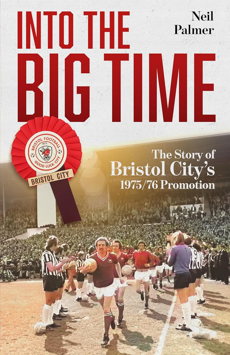 Into the Big Time : The Story of Bristol City's 1975/76 Promotion ...