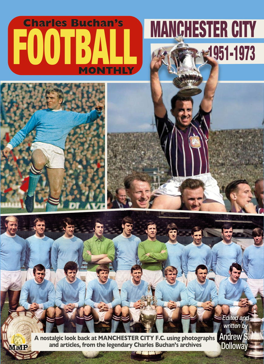 Manchester City 1951-1972 Through The Pages of Charles Buchan's Footba ...