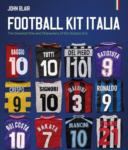 Football Kit Italia: The Greatest Kits and Characters of the Golazzo ...