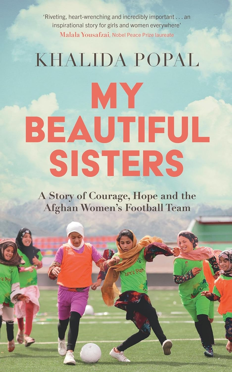 My Beautiful Sisters: A Story of Courage, Hope and the Afghan Women’s ...