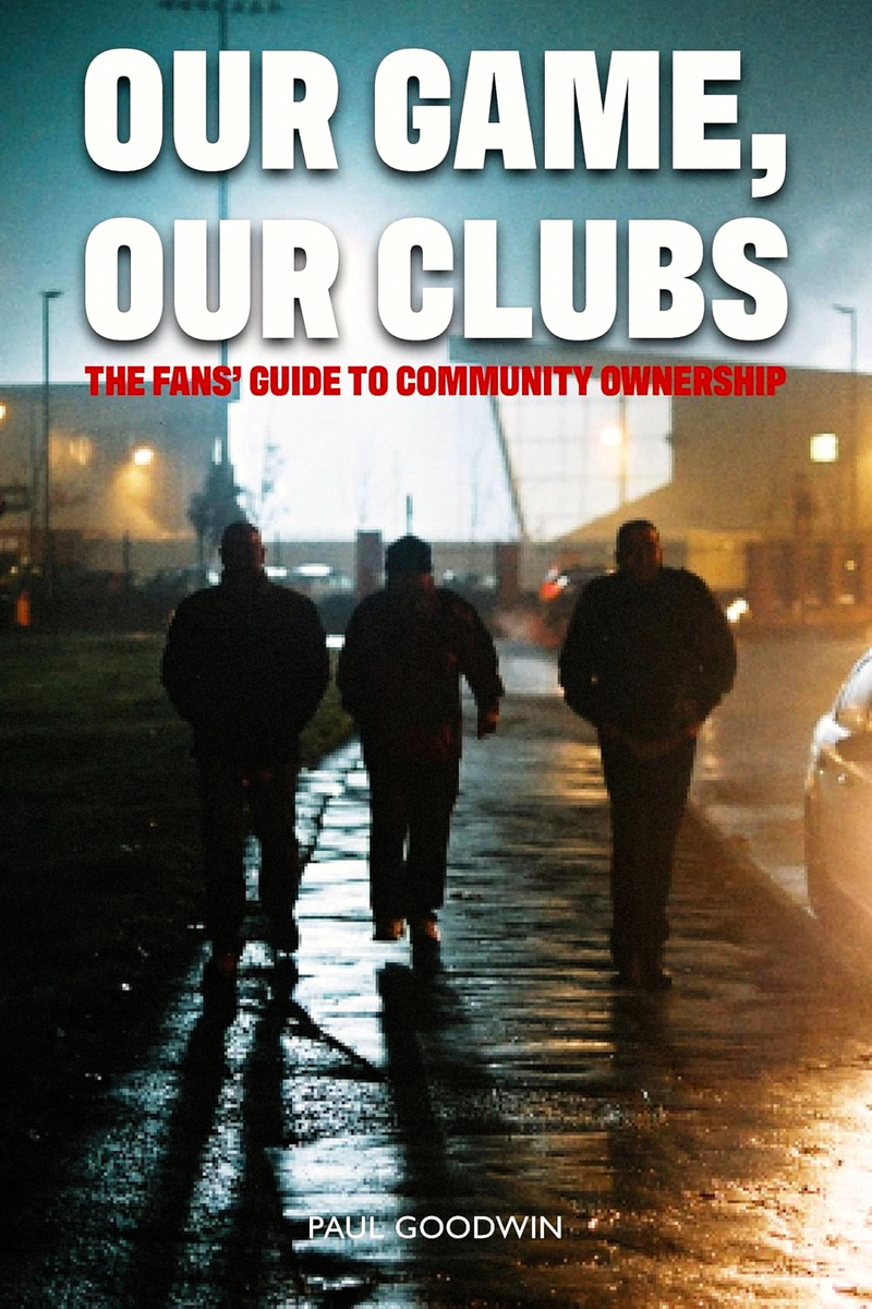 Our Game, Our Club: The Fans Guide to Community Ownership – SOCCER BOOKS