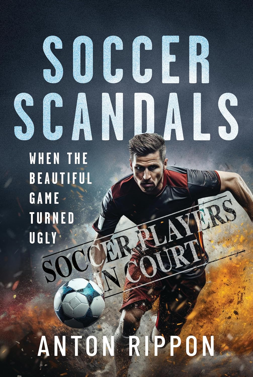 Soccer Scandals: When the Beautiful Game Turned Ugly – SOCCER BOOKS