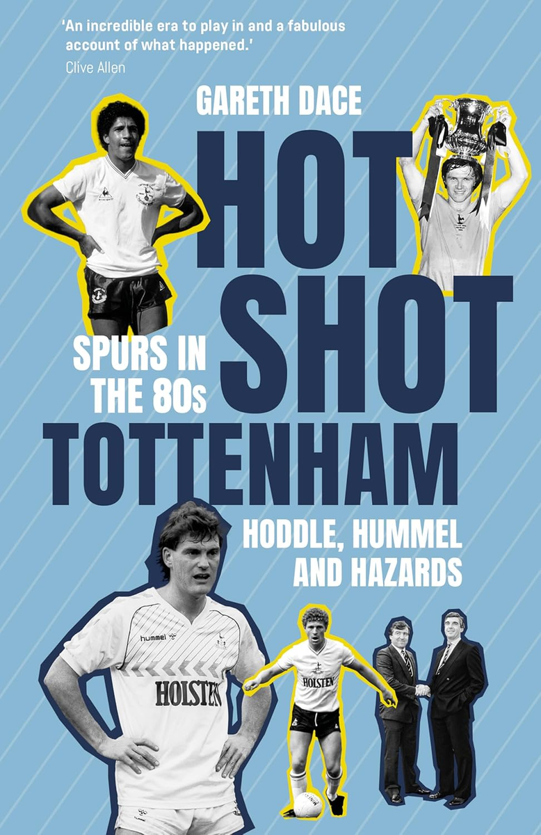 Hot Shot Tottenham: Spurs in the 80s – SOCCER BOOKS