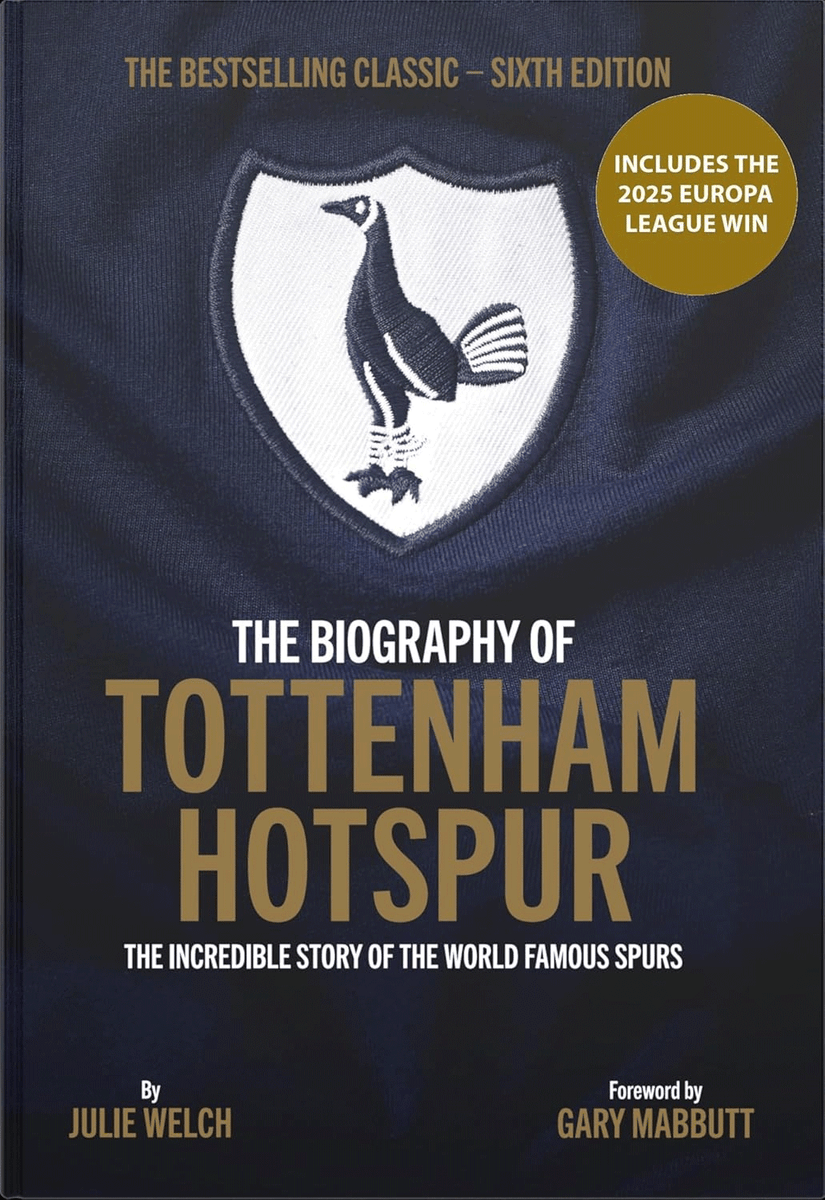The Biography of Tottenham Hotspur: 6th Edition: Includes 2025 Europa ...