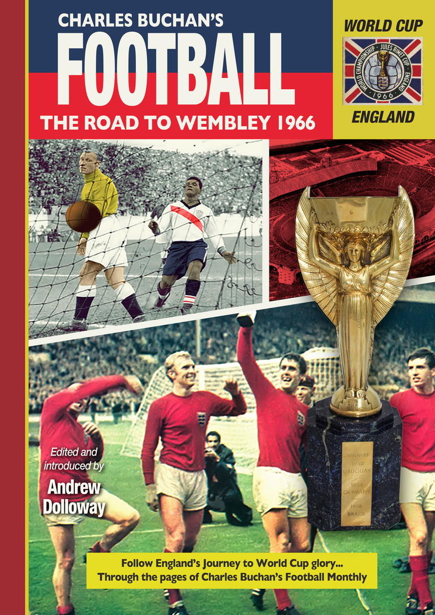 The Road to Wembley 1966: Through the Pages of Charles Buchan's Footba ...