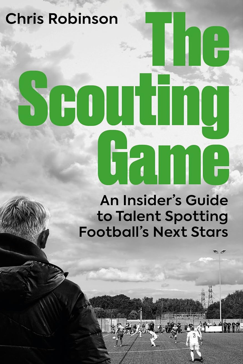 The Scouting Game: An Insider’s Guide to Talent Spotting Football's Ne ...